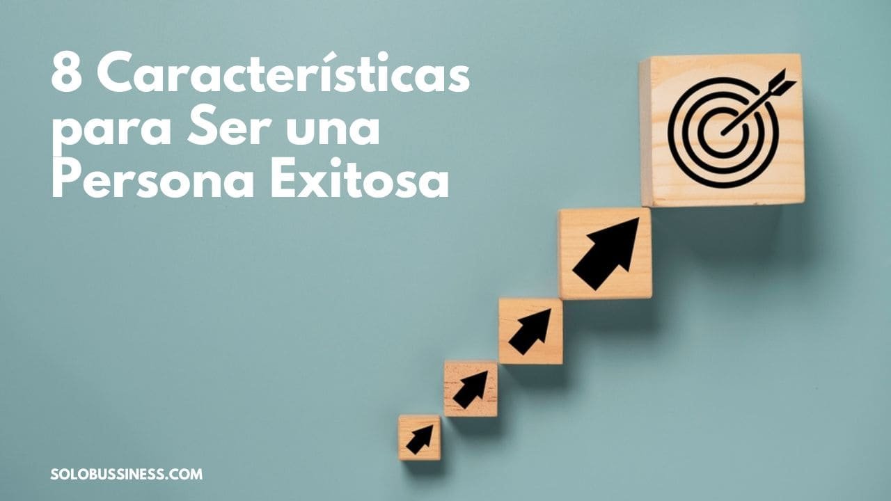 8 Características para Ser una Persona Exitosa - Solobussiness