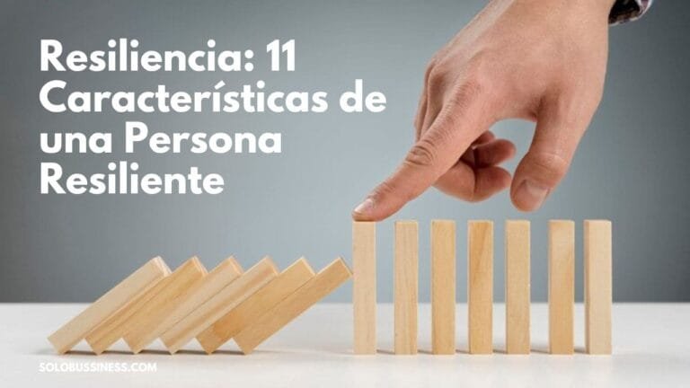 Resiliencia: 11 características de una persona resiliente - Solobussiness